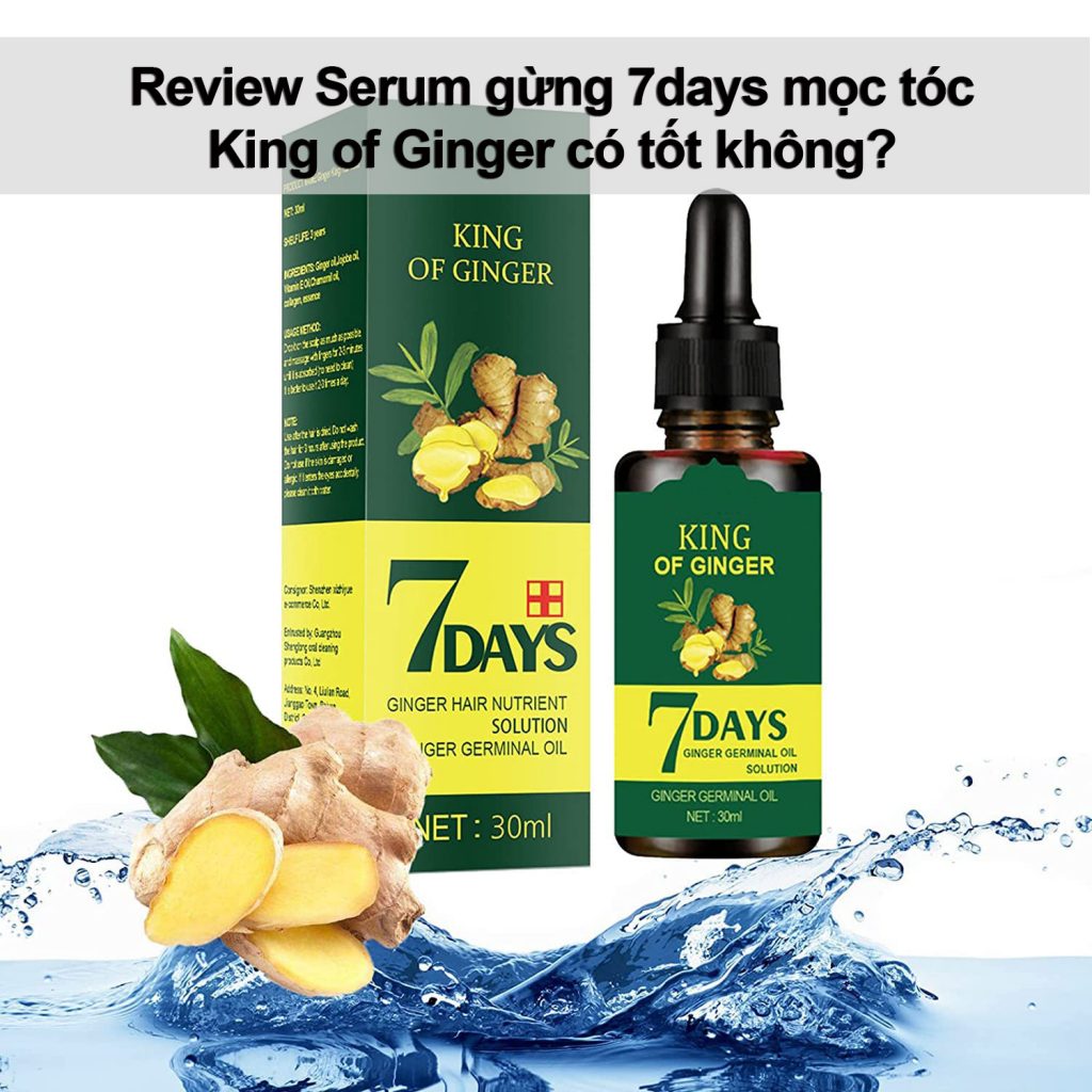Review Serum gừng 7days mọc tóc King of Ginger có tốt không?