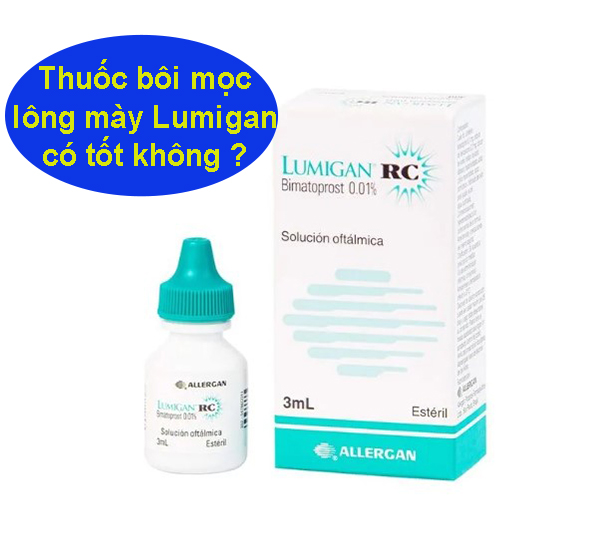[ Tìm Hiểu ] : Thuốc bôi mọc lông mày Lumigan có tốt không?